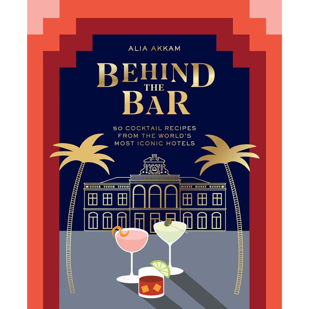 Behind The Bar: 50 Cocktail Recipes From The World's Most Iconic Hotel ...