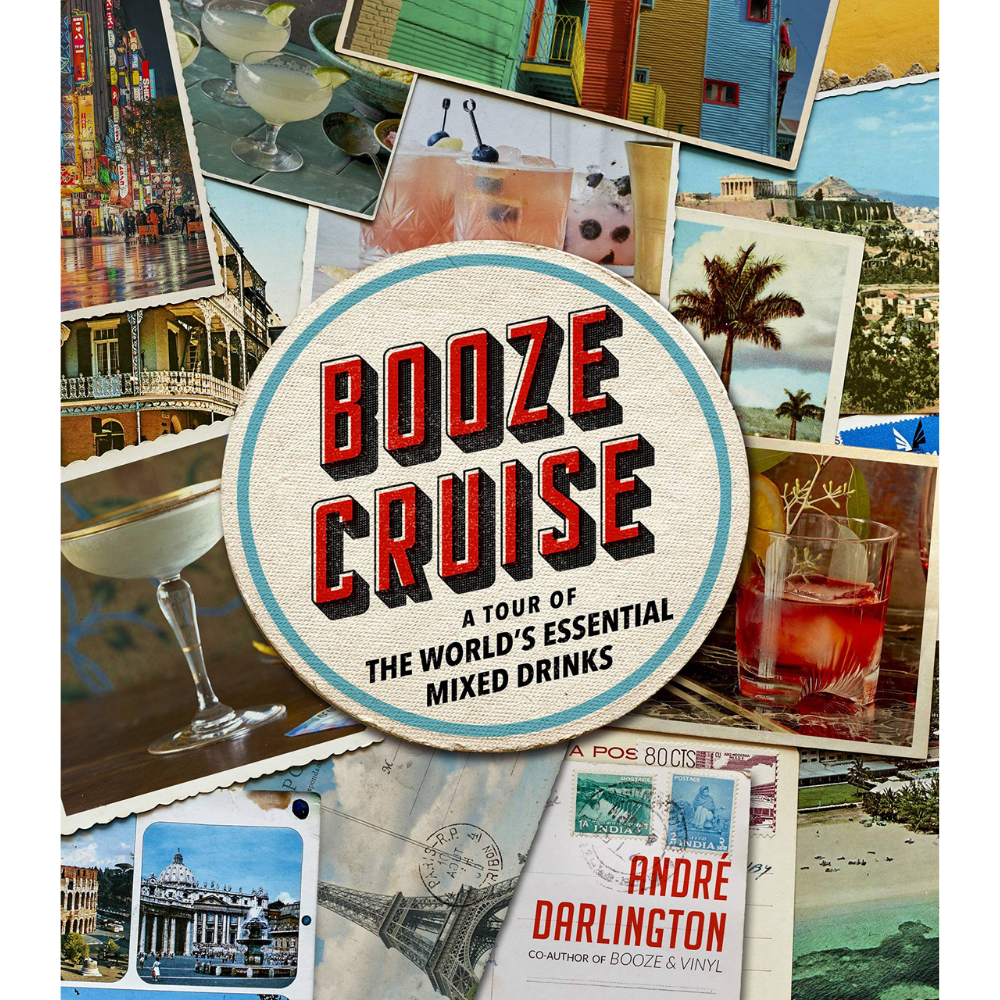 Booze Cruise: A Tour of the World's Essential Mixed Drinks | Cocktail ...